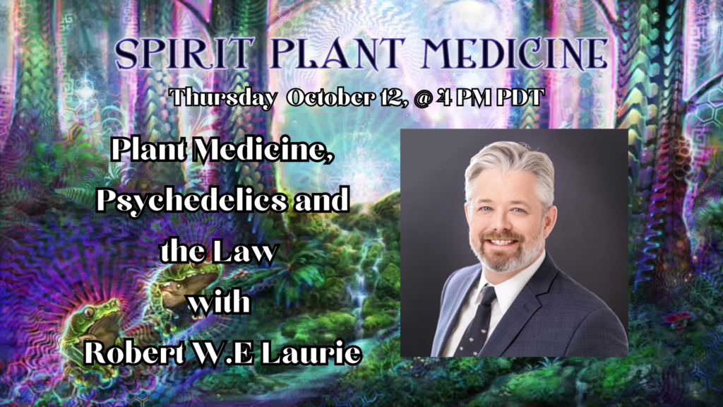 "Plant Medicine, Psychedelics and the Law" with Robert W.E. Laurie ...
